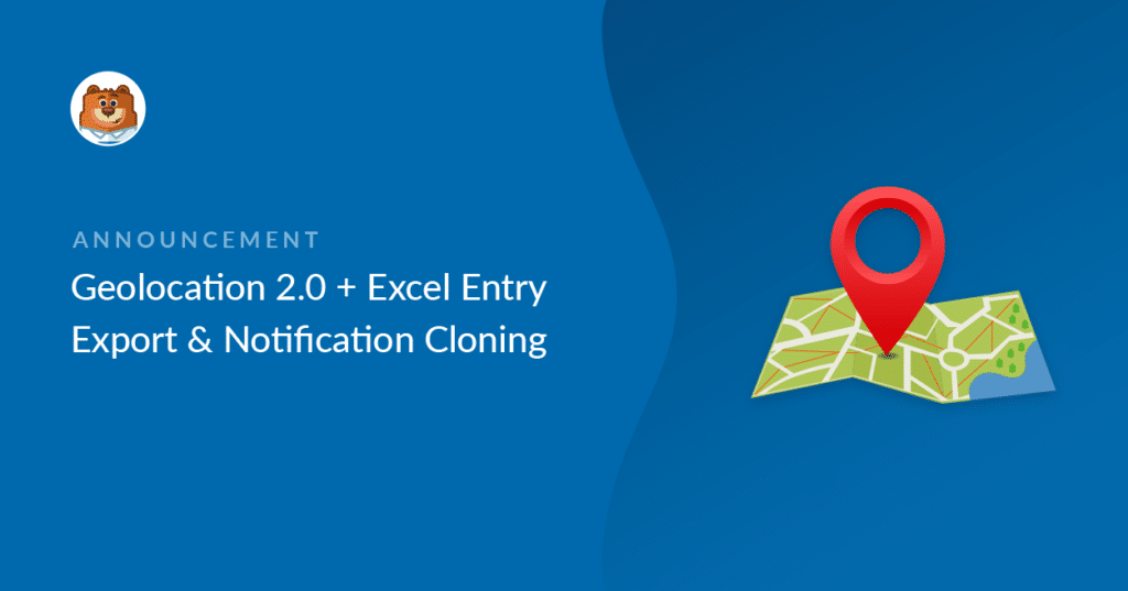 Announcing Geolocation 2.0 + Excel Entry Export & Notification Cloning