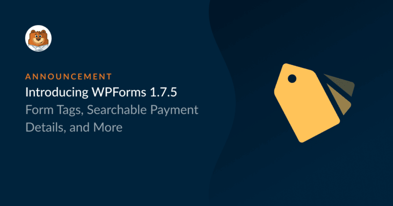 Introducing WPForms 1.7.5 – Form Tags, Searchable Payment Details, and More