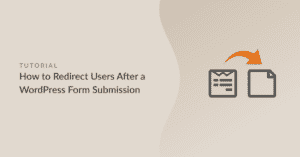 How to Redirect Users After a WordPress Form Submission