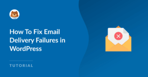 How To Fix Email Delivery Failures in WordPress