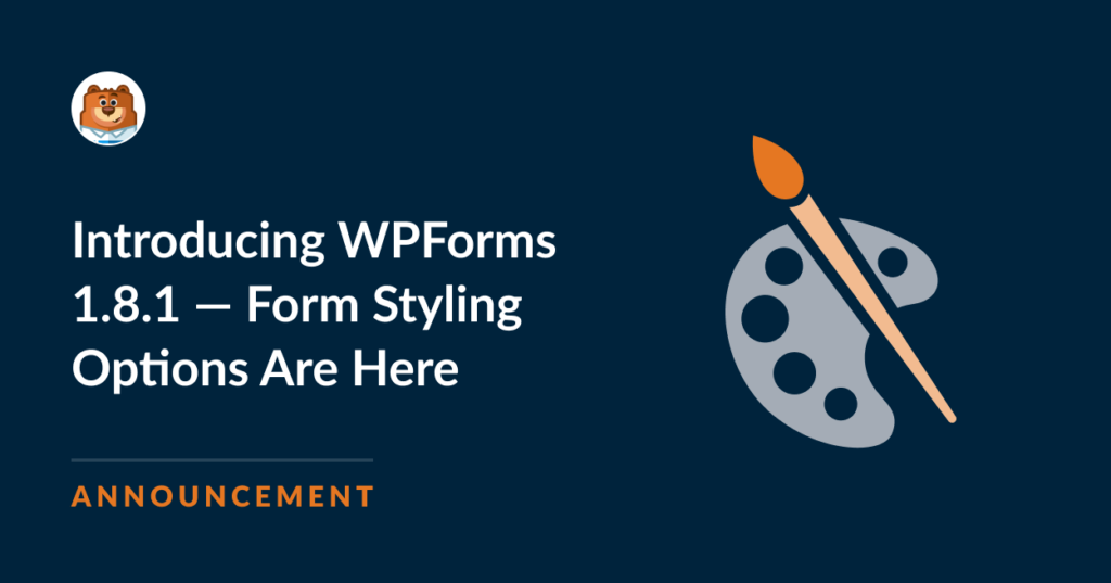 Introducing WPForms 1.8.1 — Form Styling Options Are Here