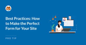 WPForms Best Practices: How to Make the Perfect Form for Your Site